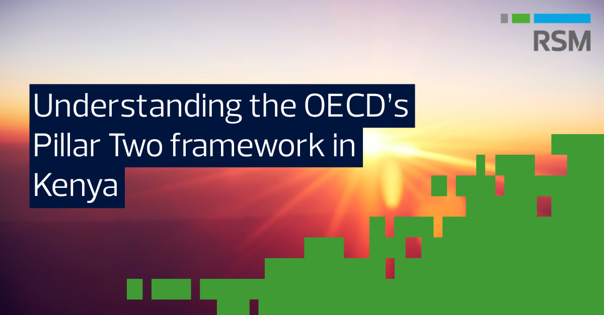 Understanding the OECD’s Pillar Two framework in Kenya | RSM Kenya